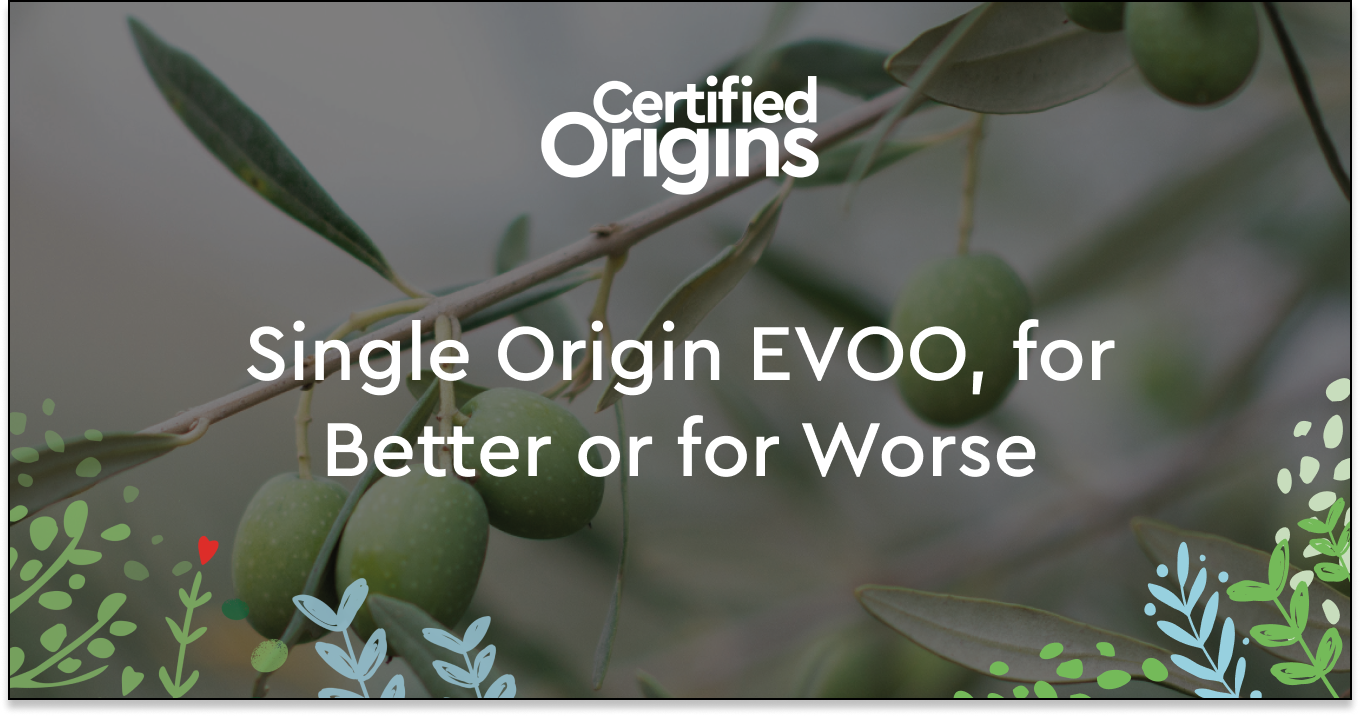 Certified Origins - Single Origin EVOO, for Better or for Worse
